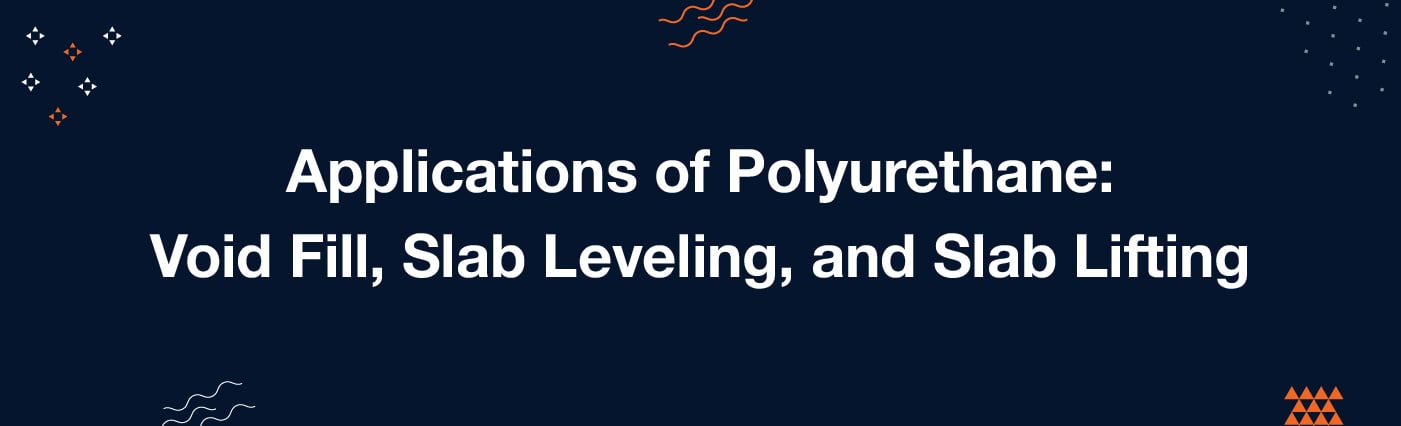 Applications of Polyurethane: Void Fill, Slab Leveling, and Slab Lifting Applications of Polyurethane: Void Fill, Slab Leveling, and Slab Lifting